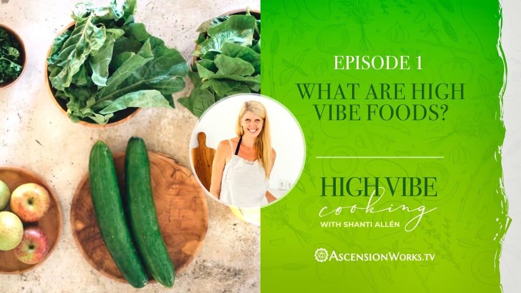Ep1: What are High Vibe Foods? – Ascension Works TV
