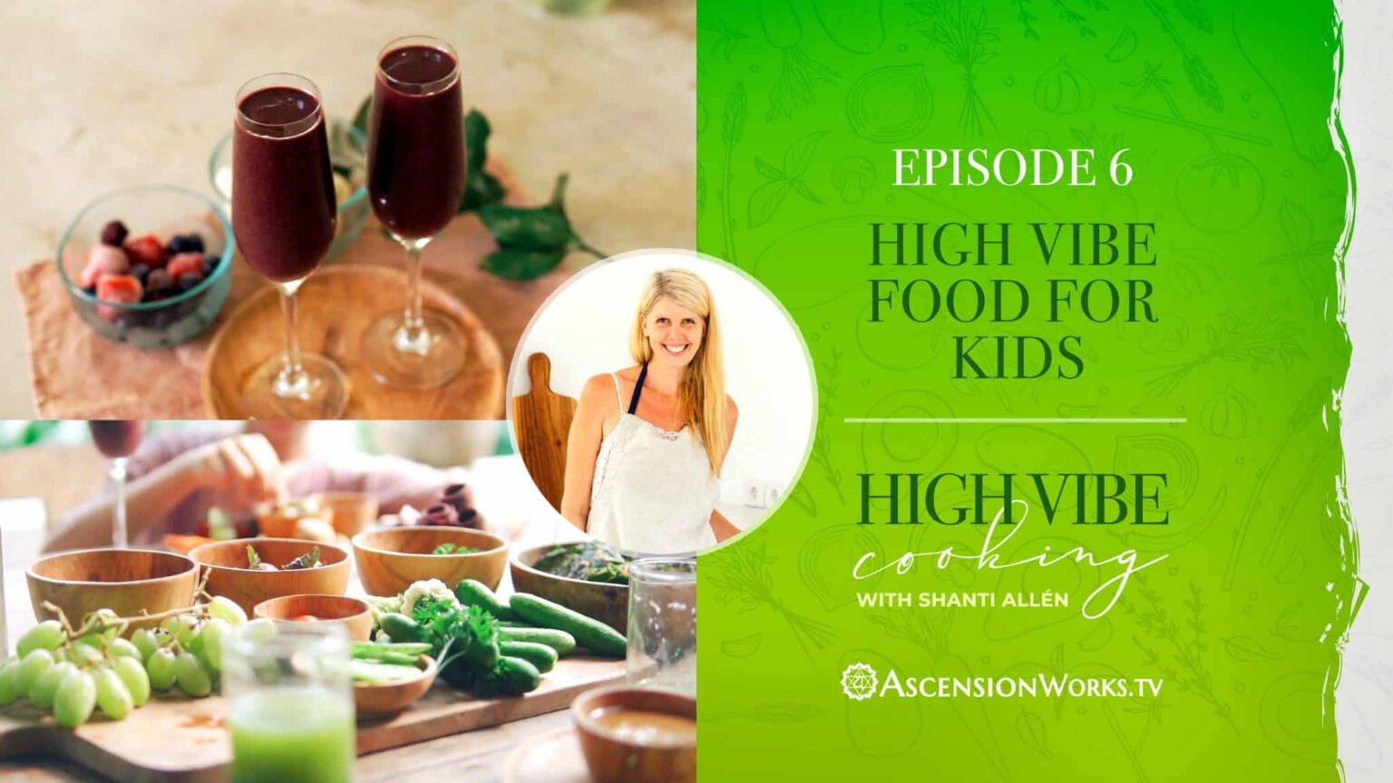 Ep6: High Vibe Food for Kids – Ascension Works TV