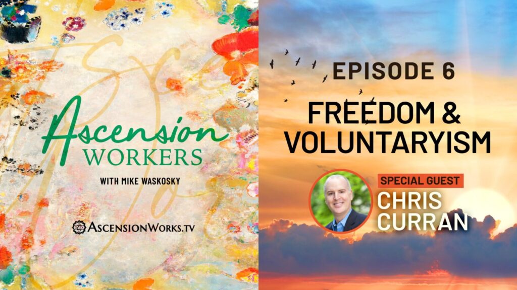 Ep6: Freedom & Voluntaryism with Chris Curran – Ascension Works TV